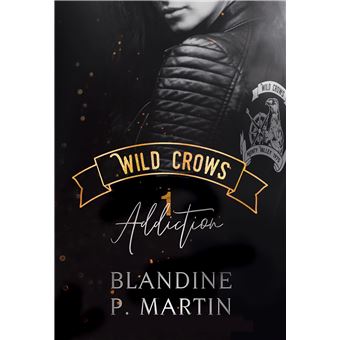 Wild Crows - Tome 1 - Wild Crows : 1. Addiction - Blandine P. Martin ...