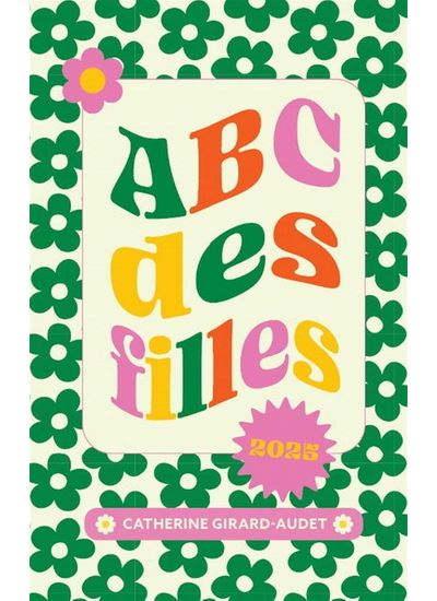 L'abc des filles 2025 Edition 2025 - broché - Catherine Girard-Audet ...