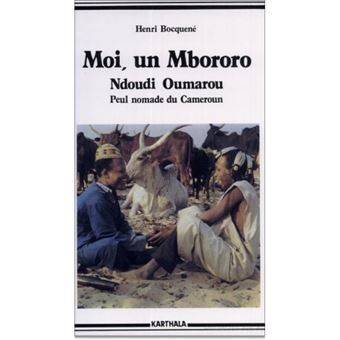 Moi, un Mbororo - autobiographie de Oumarou Ndoudi, Peul nomade du ...