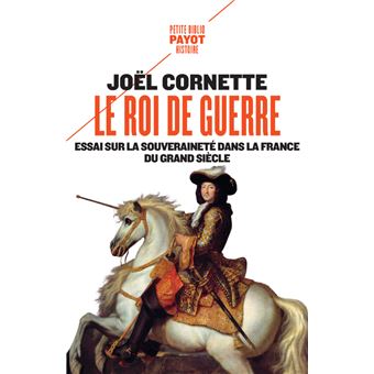 Le roi de guerre Essai sur la souveraineté dans la France du Grand Siècle - Poche - Joël ...