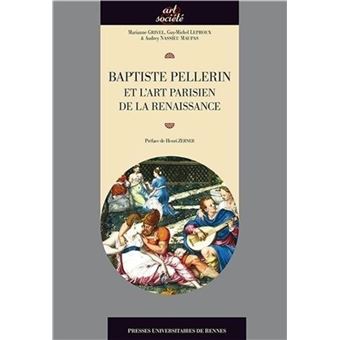 Baptiste pellerin et l art parisien de la renaissance - broché - Henri ...