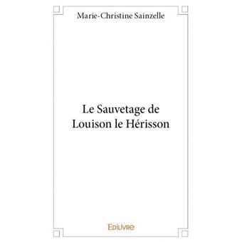 Le sauvetage de louison le hérisson - broché - Marie-Christine ...