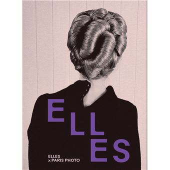 Elles Elles x Paris Photo - relié - Collectif - Achat Livre | fnac