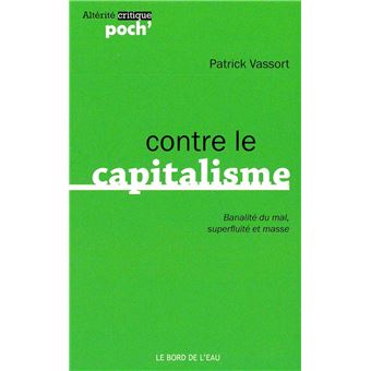 Contre le Capitalisme Banalite du Mal,Superfluite et Masse - broché - Patrick Vassort - Achat ...