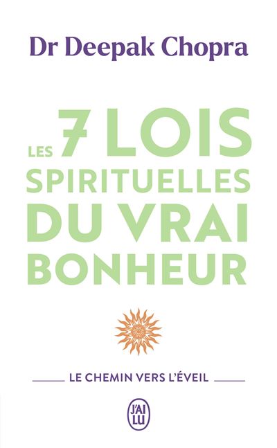 Les 7 lois spirituelles du vrai bonheur Le chemin vers l'éveil - Poche - Deepak Chopra, André ...