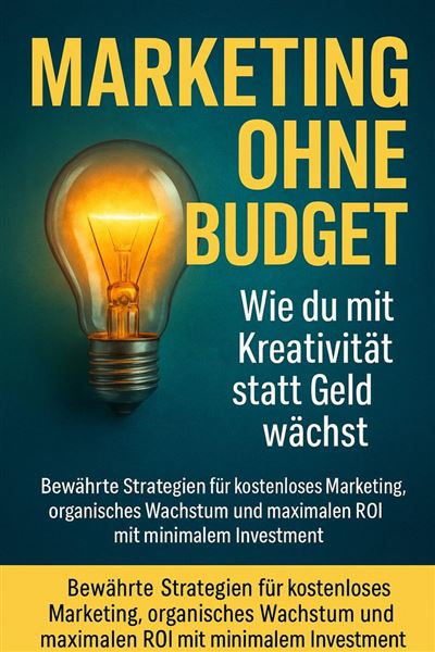 Marketing ohne Budget: Wie du mit Kreativität statt Geld wächst ...