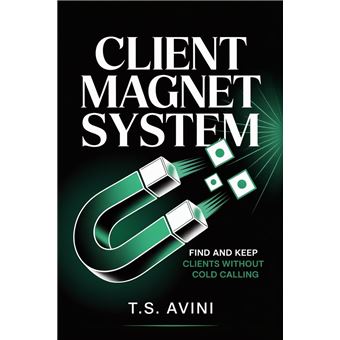 Client Magnet System Find and Keep Clients Without Cold Calling - ebook ...