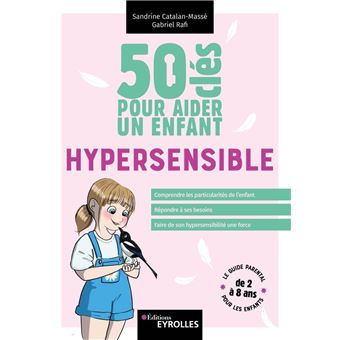 50 clés pour aider un enfant hypersensible - broché - Sandrine Catalan-Massé, Gabriel Rafi ...