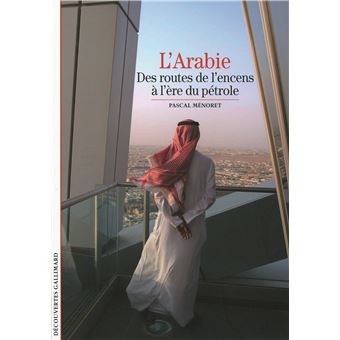 L'Arabie Des routes de l'encens à l'ère du pétrole - Poche - Pascal ...
