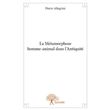 La métamorphose homme animal dans l'antiquité - broché - Pierre ...
