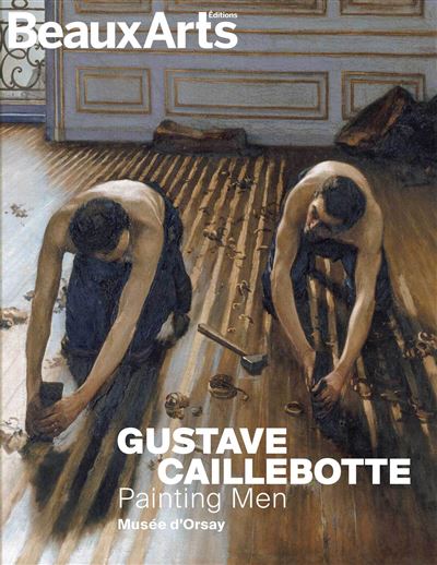 Gustave Caillebotte : Painting Men Au musée d’Orsay - broché ...