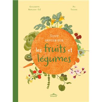 Tout savoir sur les fruits et légumes - cartonné - Guillemette ...