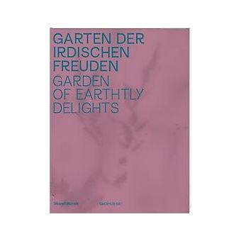 GARDEN OF EARTHLY DELIGHTS. - broché - Stephanie Rosenthal, Clara ...