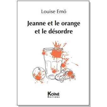 Jeanne et le orange et le désordre / Joan and the orange and the ...