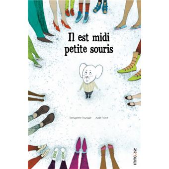 Il est midi, petite souris - relié - Bernadette Pourquié, Aude Poirot ...