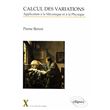 Calcul des variations - Application à la mécanique et à la physique ...