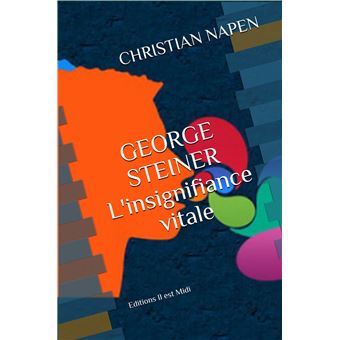 George Steiner l'insignifiance vitale L'insignifiance vitale - broché ...