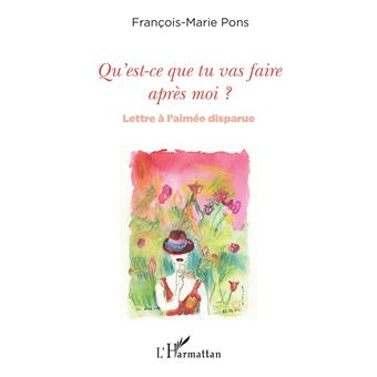 Qu'est-ce que tu vas faire après moi ? Lettre à l'aimée disparue ...
