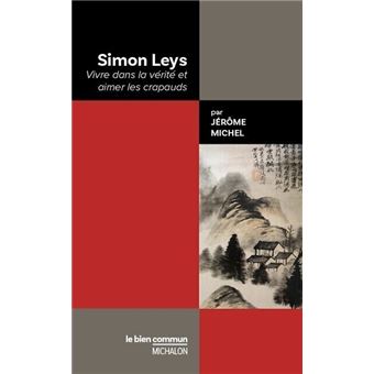 Simon Leys - Vivre dans la vérité et aimer les crapauds - broché ...