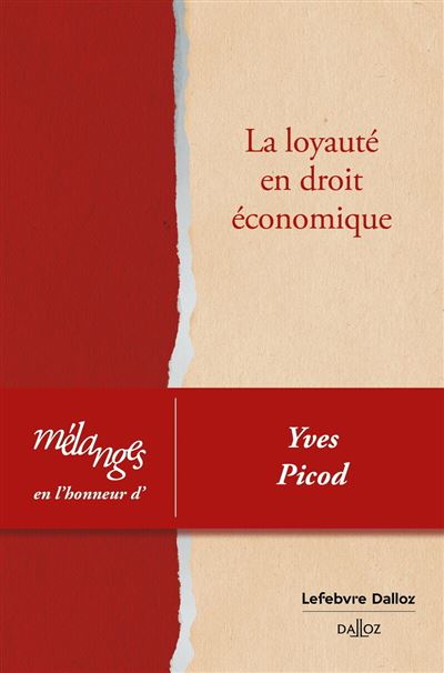 Mélanges en l'honneur d'Yves Picod - La loyauté en droit économique ...