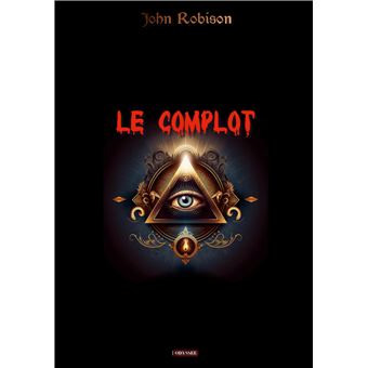 Le complot - broché - John Robison, Les Editions Odyssée - Achat Livre ...
