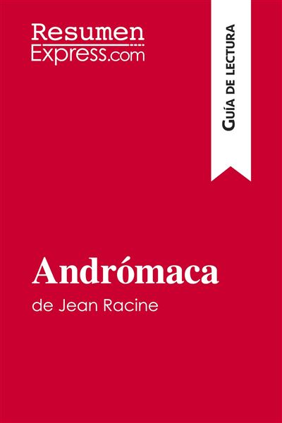 Andrómaca de Jean Racine (Guía de lectura) Resumen y análisis completo ...