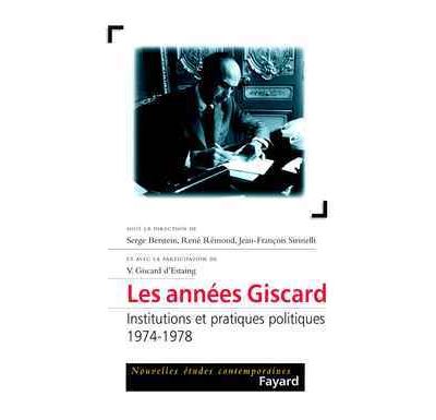 Les années Giscard Institutions et pratiques politiques (1974-1978 ...