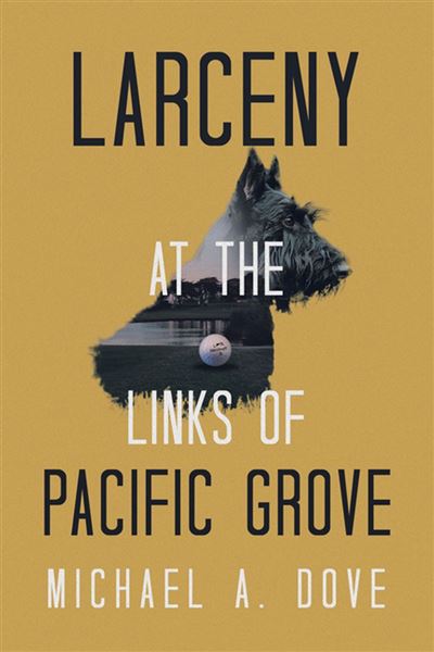Larceny at the Links of Pacific Grove - ebook (ePub) - Michael A. Dove ...