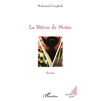 Le Bâton de Moïse Roman - broché - Mohamed Lazghab - Achat Livre | fnac