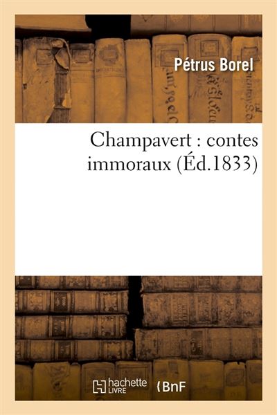 Champavert : contes immoraux (Éd.1833) ed.1833 - broché - Pétrus Borel ...