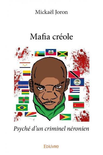 Mafia créole Psyché d'un criminel néronien - broché - Mickael Joron ...