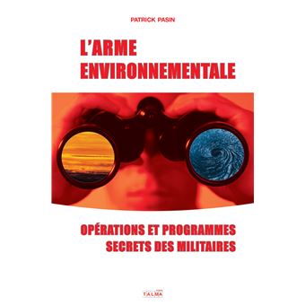 L'Arme environnementale Opérations et programmes secrets des militaires ...