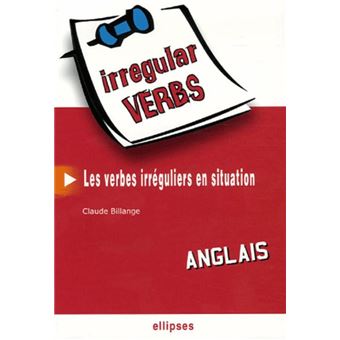 Anglais • Irregular Verbs • Les verbes irréguliers en situation Les ...