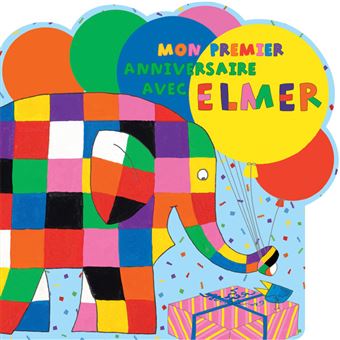 Elmer - Mon premier anniversaire avec Elmer - David McKee, Sarah Shahin - cartonné - Achat Livre ...