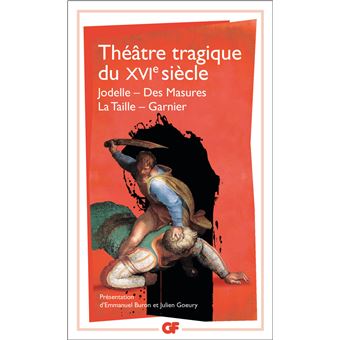 Théâtre tragique du XVIe siècle Jodelle - Des Masures - La Taille ...