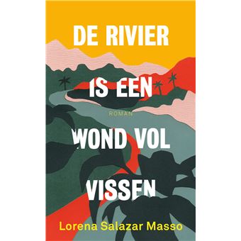 De rivier is een wond vol vissen - cartonné - Lorena Salazar Masso ...