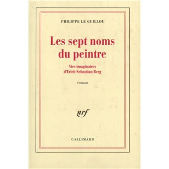 Les Sept noms du peintre Vies imaginaires d'Erich Sebastian Berg ...