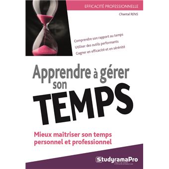 Apprendre à gérer son temps Mieux maîtriser son temps personnel et ...