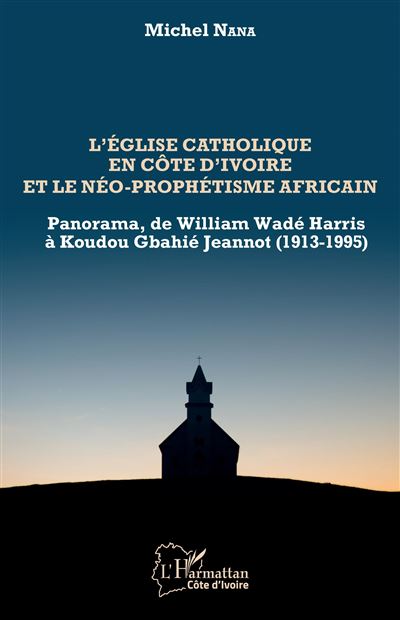 L'église catholique en Côte d'Ivoire et le néo-prophétisme africain ...