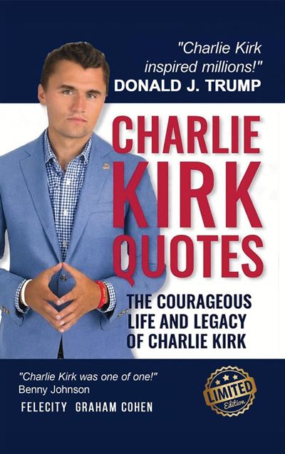 CHARLIE KIRK QUOTES The Courageous Life and Legacy of Charlie Kirk ...