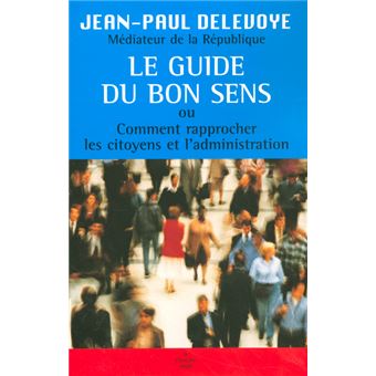 Le guide du bon sens - broché - Jean-Paul Delevoye - Achat Livre | fnac