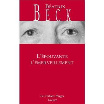 L'épouvante l'émerveillement Les Cahiers rouges - broché - Béatrix Beck ...