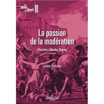 Passion de la modération 1e D'Aristote à Nicolas Sarkozy - broché ...