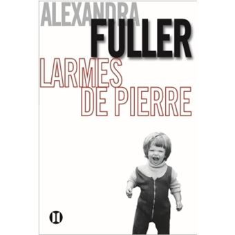 Larmes de pierre - broché - Alexandra Fuller - Achat Livre ou ebook | fnac