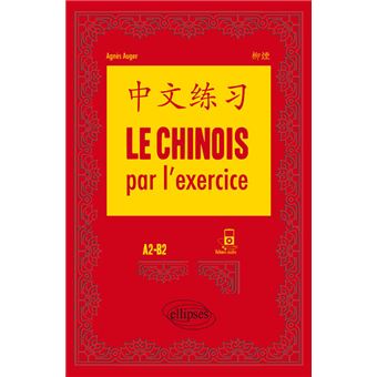 Le chinois par l'exercice. A2-B2 - broché - Agnès Auger - Achat Livre ...