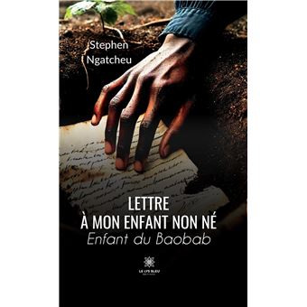Lettre à mon enfant non né Enfant du Baobab - broché - Stephen Ngatcheu ...