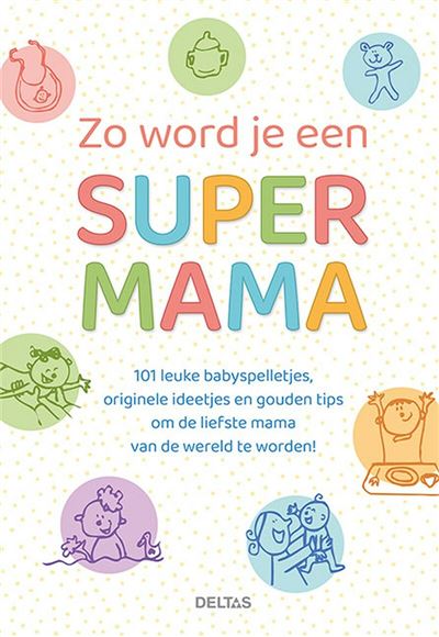 Zo word je een super mama 101 leuke babyspelletjes, originele ideetjes ...