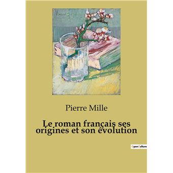 Le roman français ses origines et son évolution Un essai de critique ...