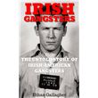 Irish Gangsters: The Untold Story of Whitey Bulger, Owney Madden, and ...