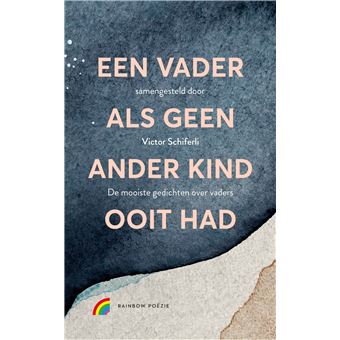 Rainbow poëzie - De mooiste gedichten over vaders - Een vader als geen ...